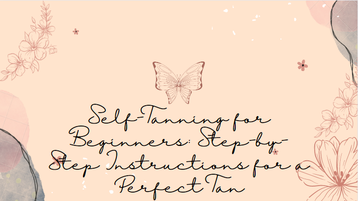 Self-Tanning for Beginners: Step-by-Step Instructions for a Perfect Tan ...